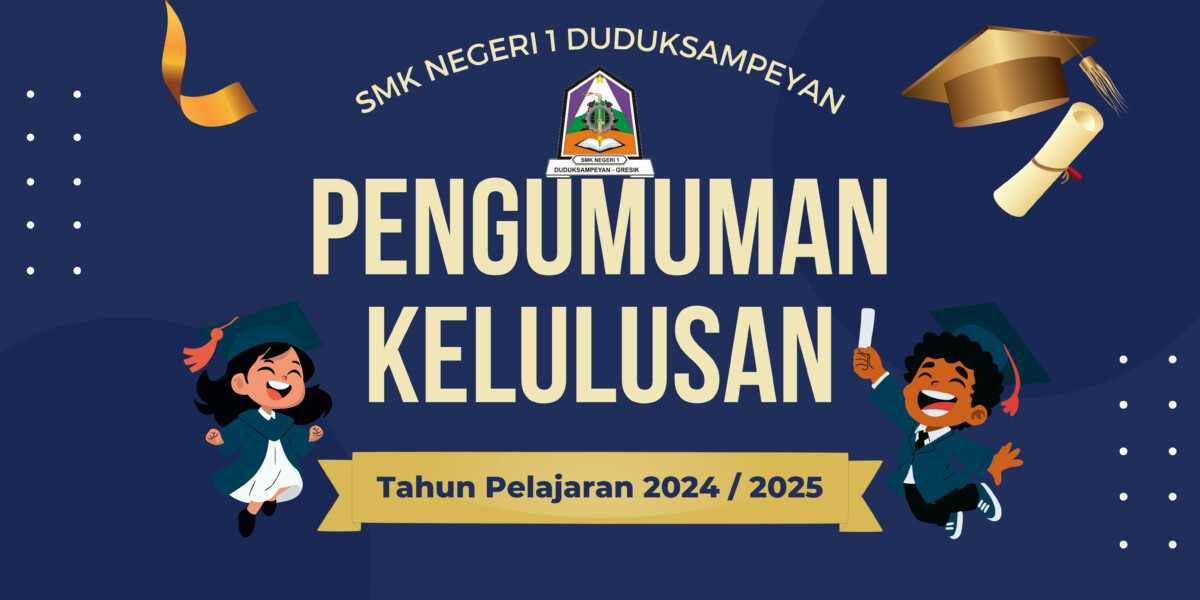 Pengumuman Kelulusan Siswa Kelas XII Tahun Pelajaran 2024/2025 – SMK NEGERI 1 DUDUKSAMPEYAN – GRESIK